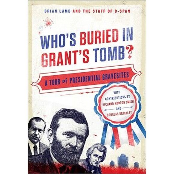 Brian Lamb | Other | Whos Buried In Grants Tomb A Tour Of Presidential ...